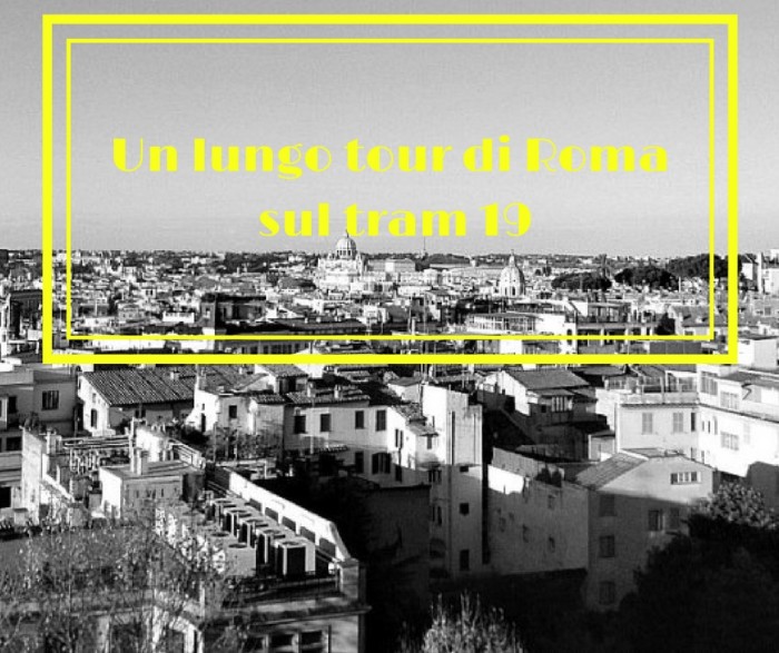Un lungo tour di Roma sul tram 19